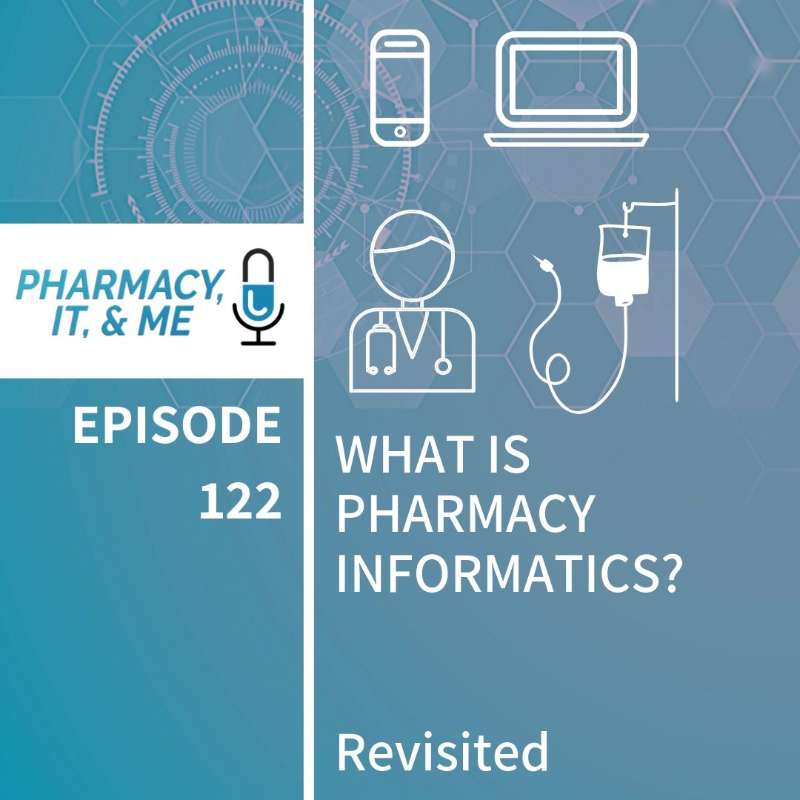 122. What is Pharmacy Informatics... Revisited - Pharmacy, IT, & Me
